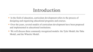 Discuss three models of Curriculum Development.pptx