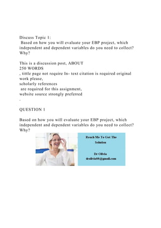 Discuss Topic 1 Based on how you will evaluate your EBP proje.docx