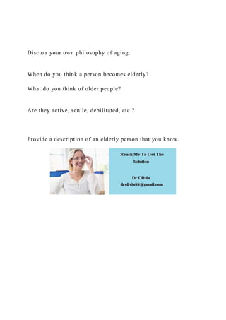 Discuss your own philosophy of aging.When do you think a p.docx