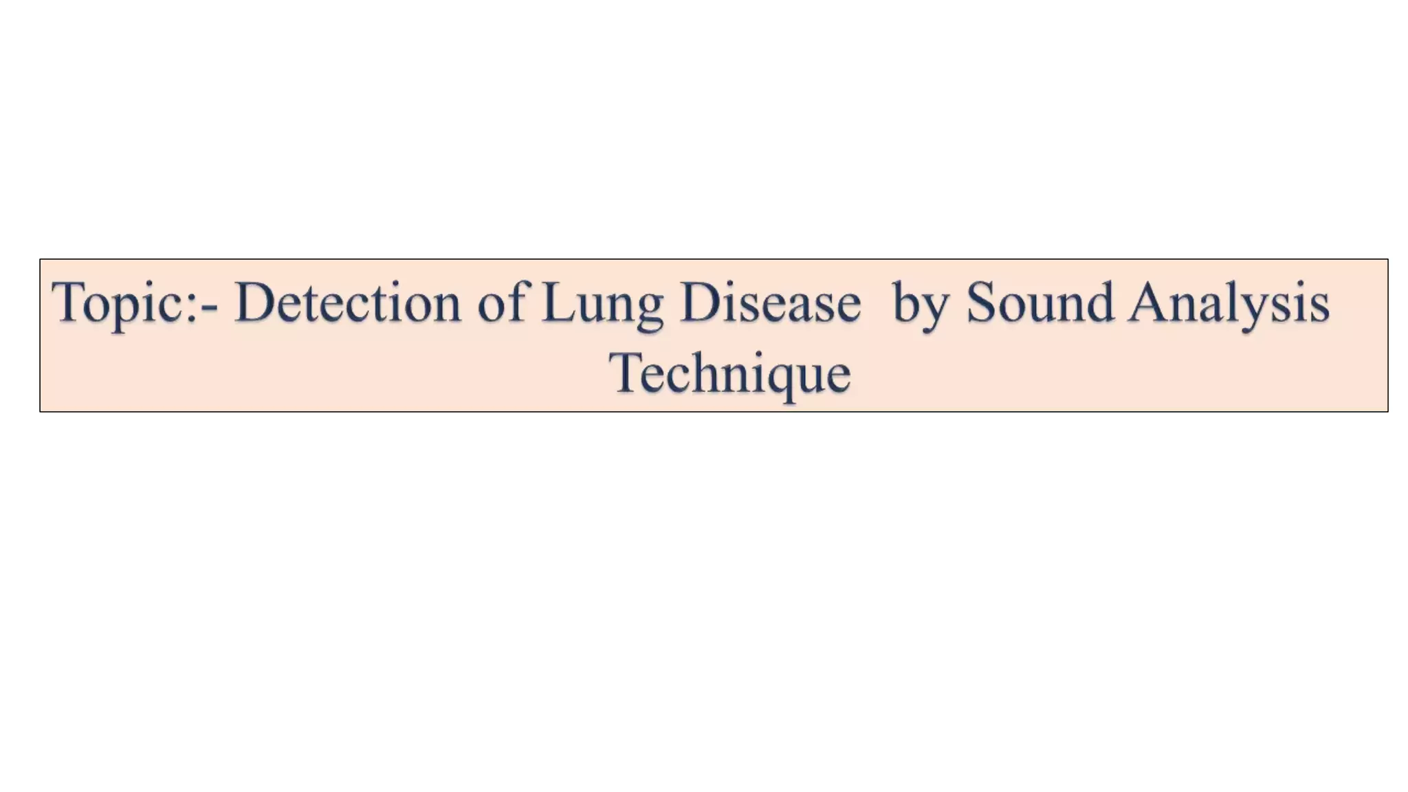Lung disease detection by sound analysis techniques | PPT