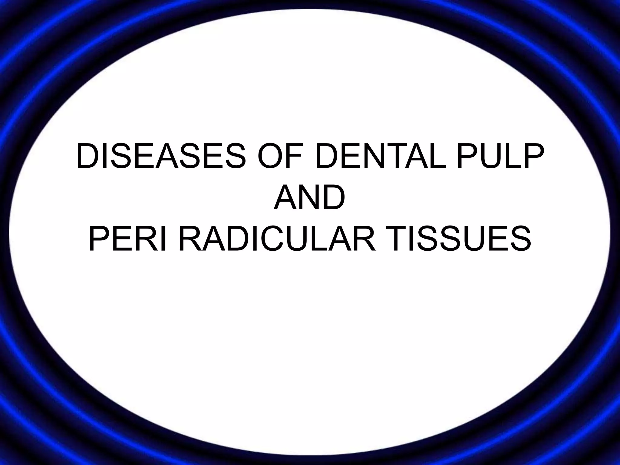 DISEASES OF DENTAL PULP AND PERI RADICULAR TISSUES | PPT