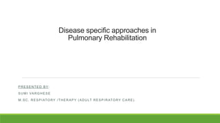 Disease specific approaches in pulmonary rehabilitation | PPTX