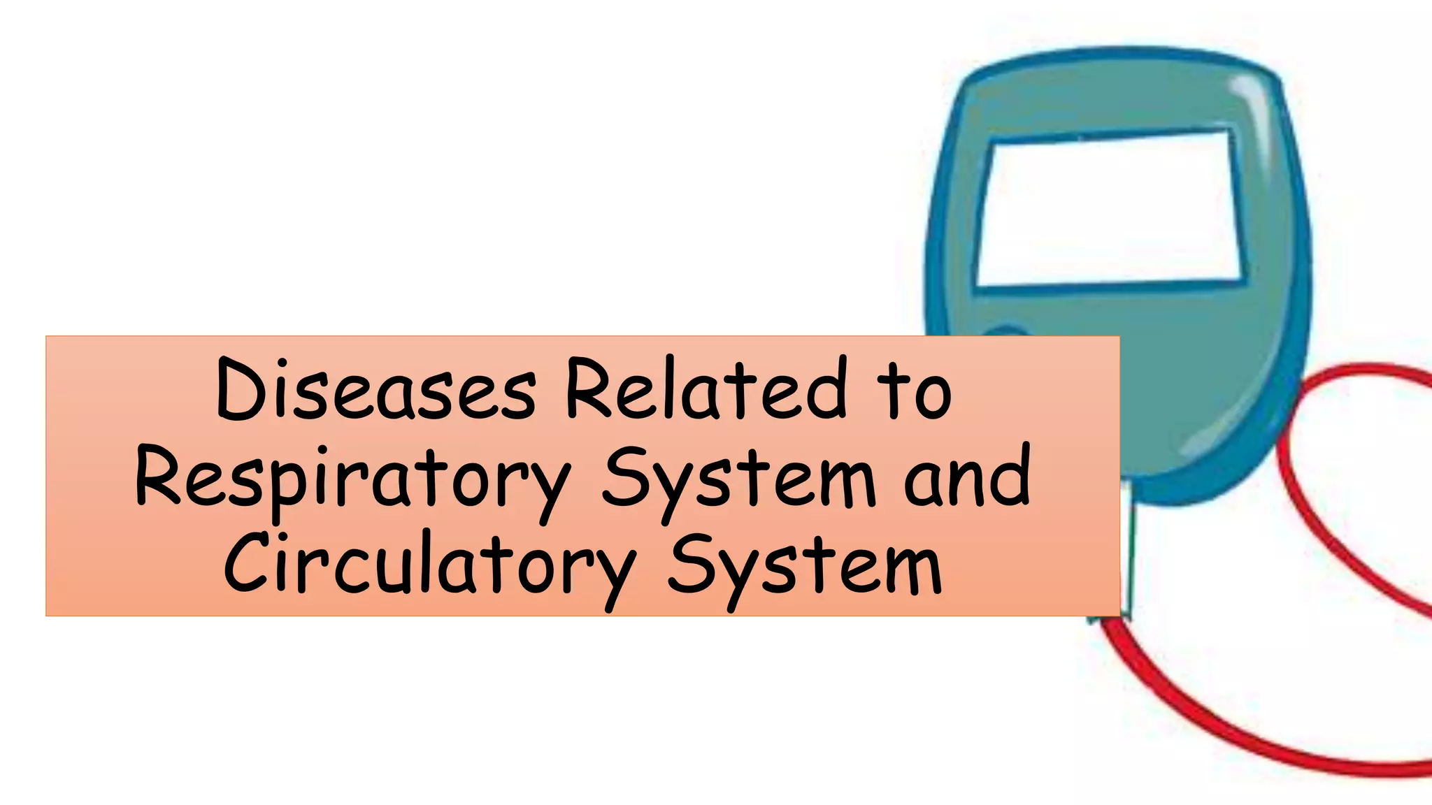 Diseases related to circulatory and respiratory system | PPTX
