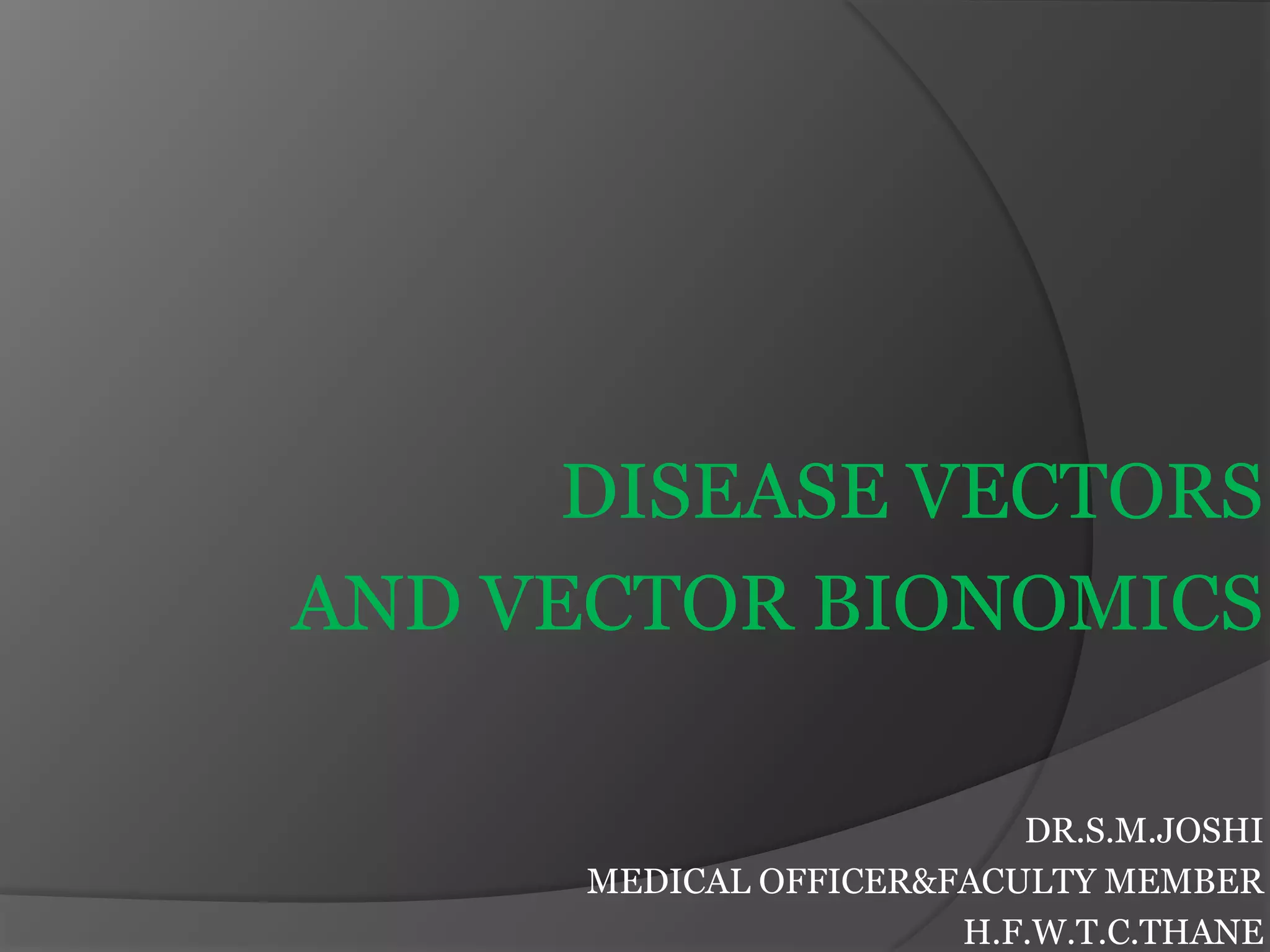 Disease vectors and vector bionomics ppt | PPTX