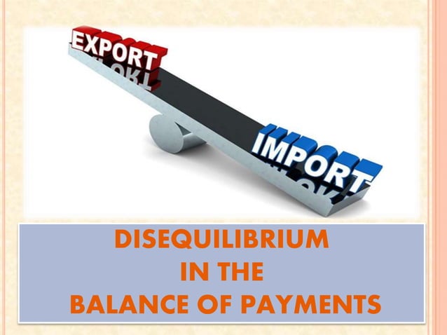 Disequilibrium in the Balance of payments | PPTX