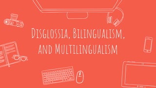 Disglossia, Bilingualism, and Multilingualism.pptx
