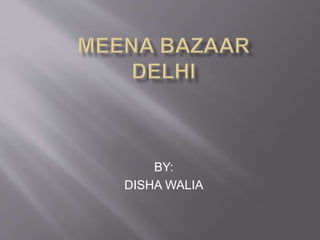 Disha walia (meena bazaar) | PPTX