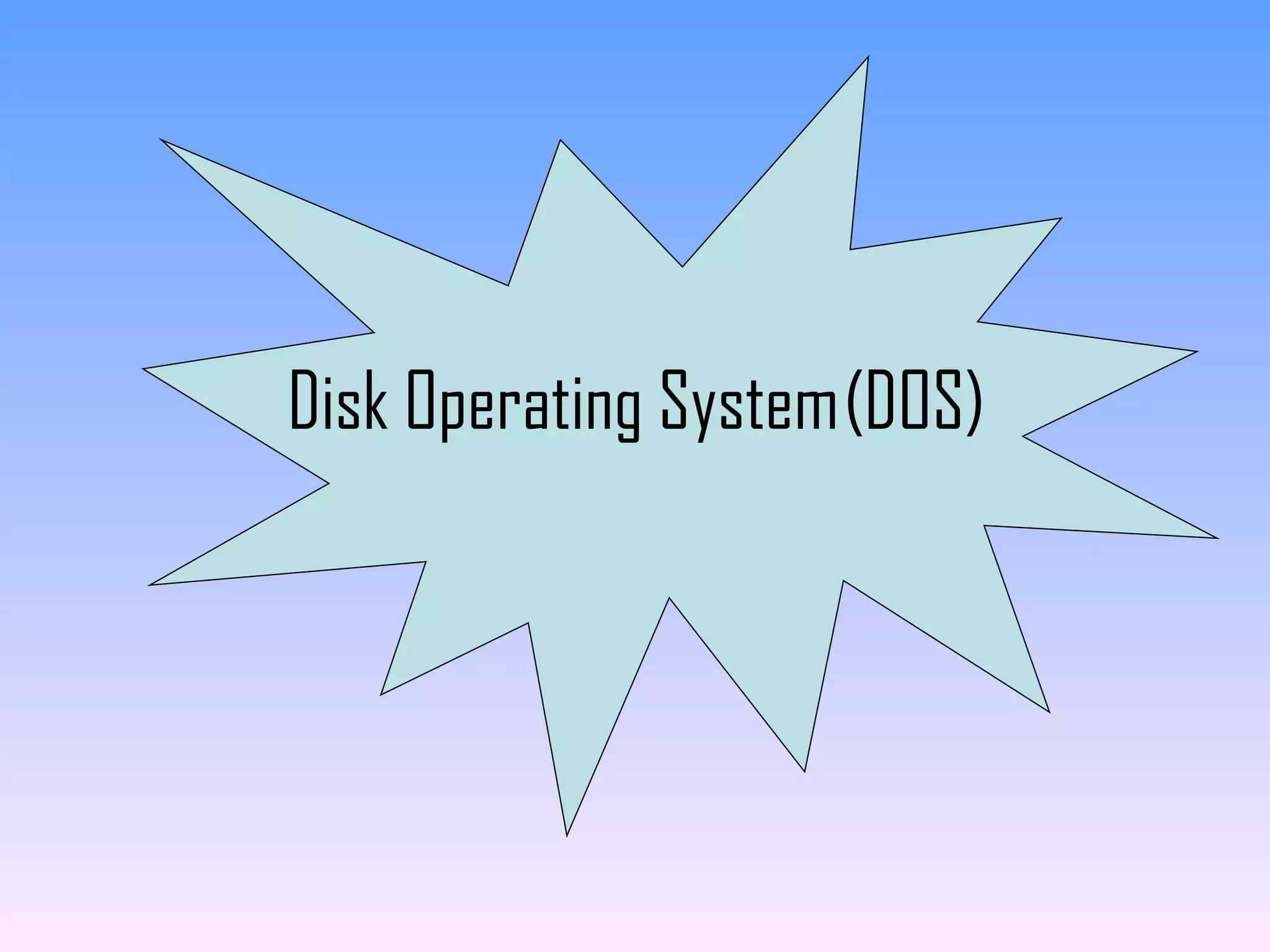 Disk Operating System ( D O S) | PPT | Operating Systems | Computer Software and Applications