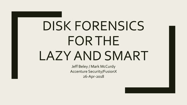 Disk forensics for the lazy and the smart | PPT