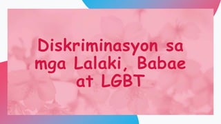 Diskriminasyon sa mga Lalaki, Babae at LGBT.pptx