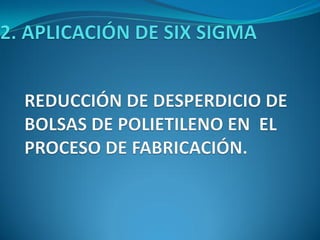 Six Sigma: Reducción de desperdicio de bolsas de polietileno en el ...