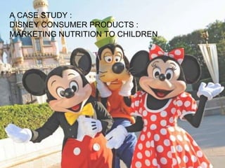 Disney Consumer Products : Marketing Nutrition to Children | PPTX