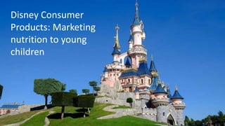 Disney consumer products marketing nutrition to young children | PPTX