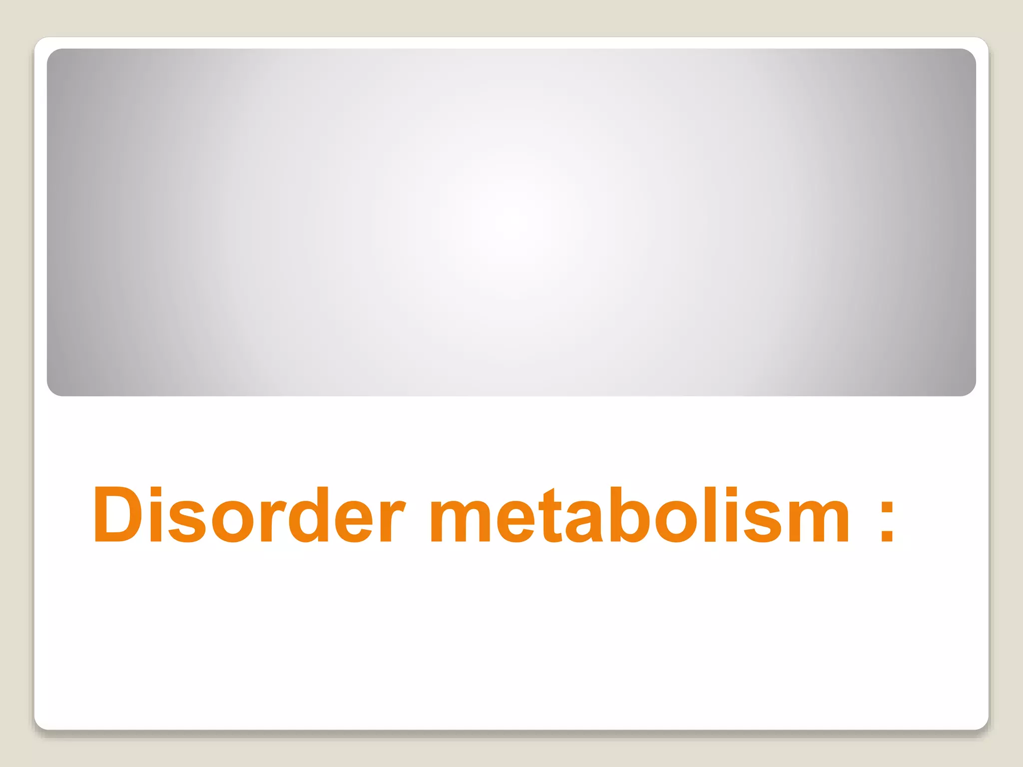 Disorder metabolism | PPTX