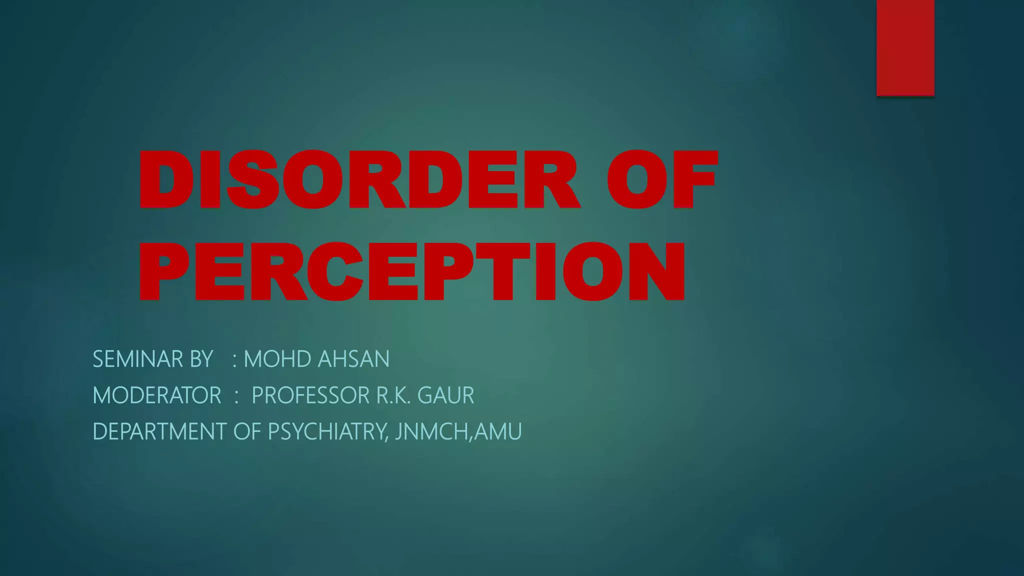 Disorders of perception, AMU Aligarh | PPT