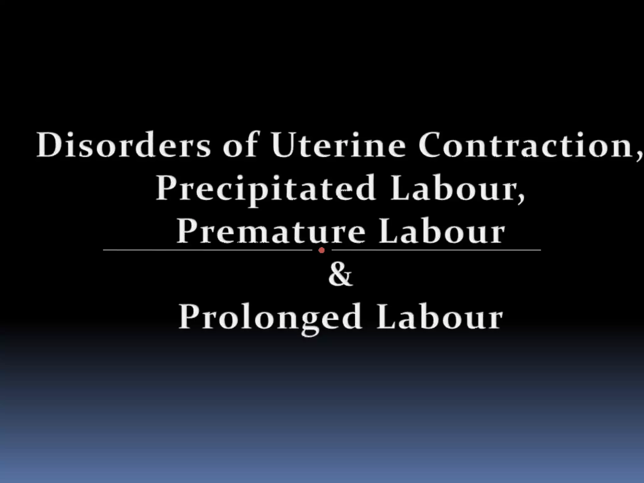 Disorder of uterine contraction & precipitate labour.pptx
