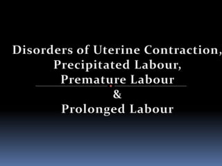 Disorder of uterine contraction & precipitate labour.pptx