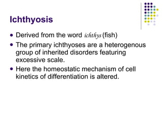 Ichthyoses and Ichthyosiform disorders | PPT