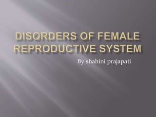 Disorders of female reproductive system | PPTX