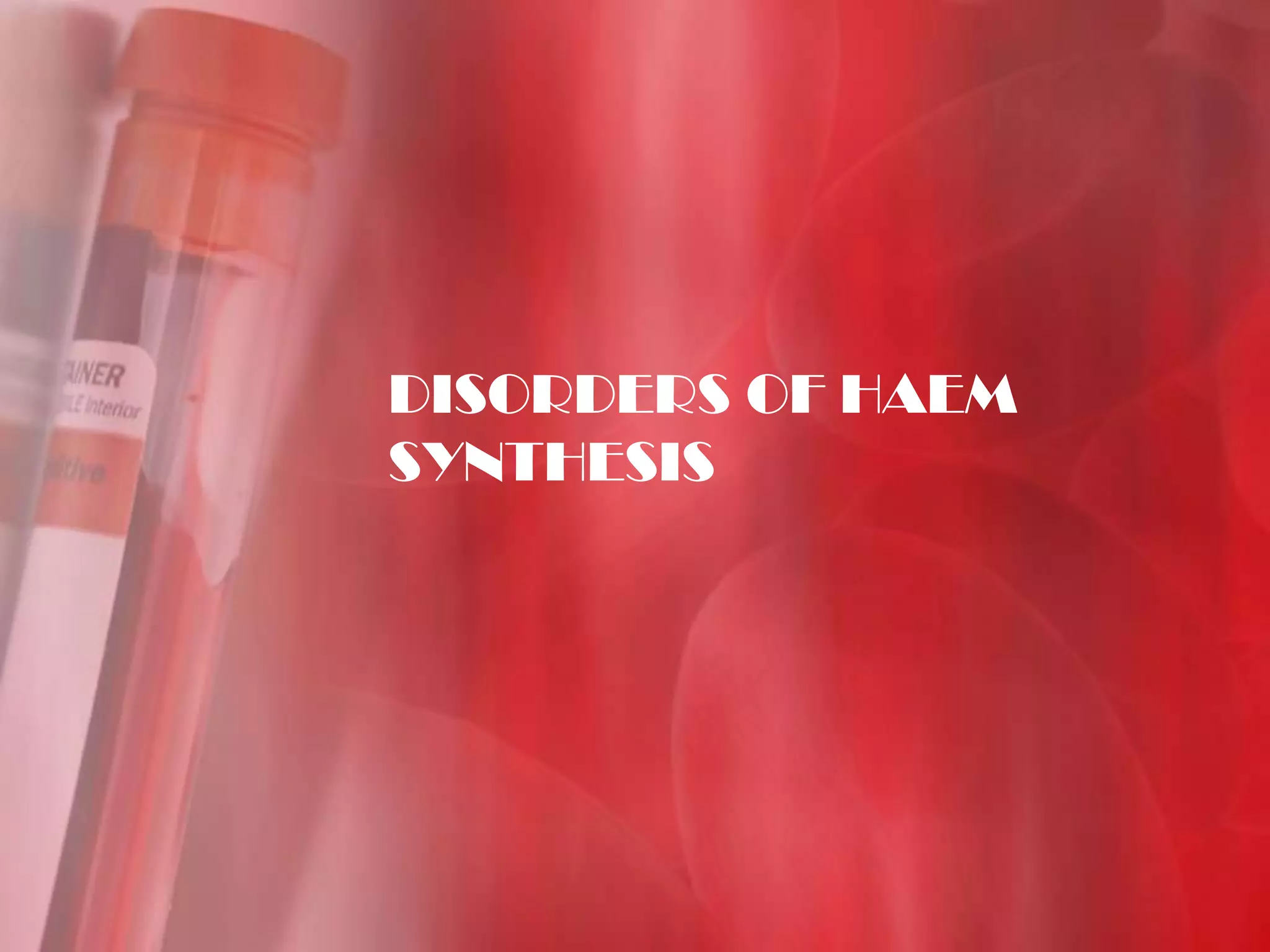 Disorders of haem synthesis | PPTX