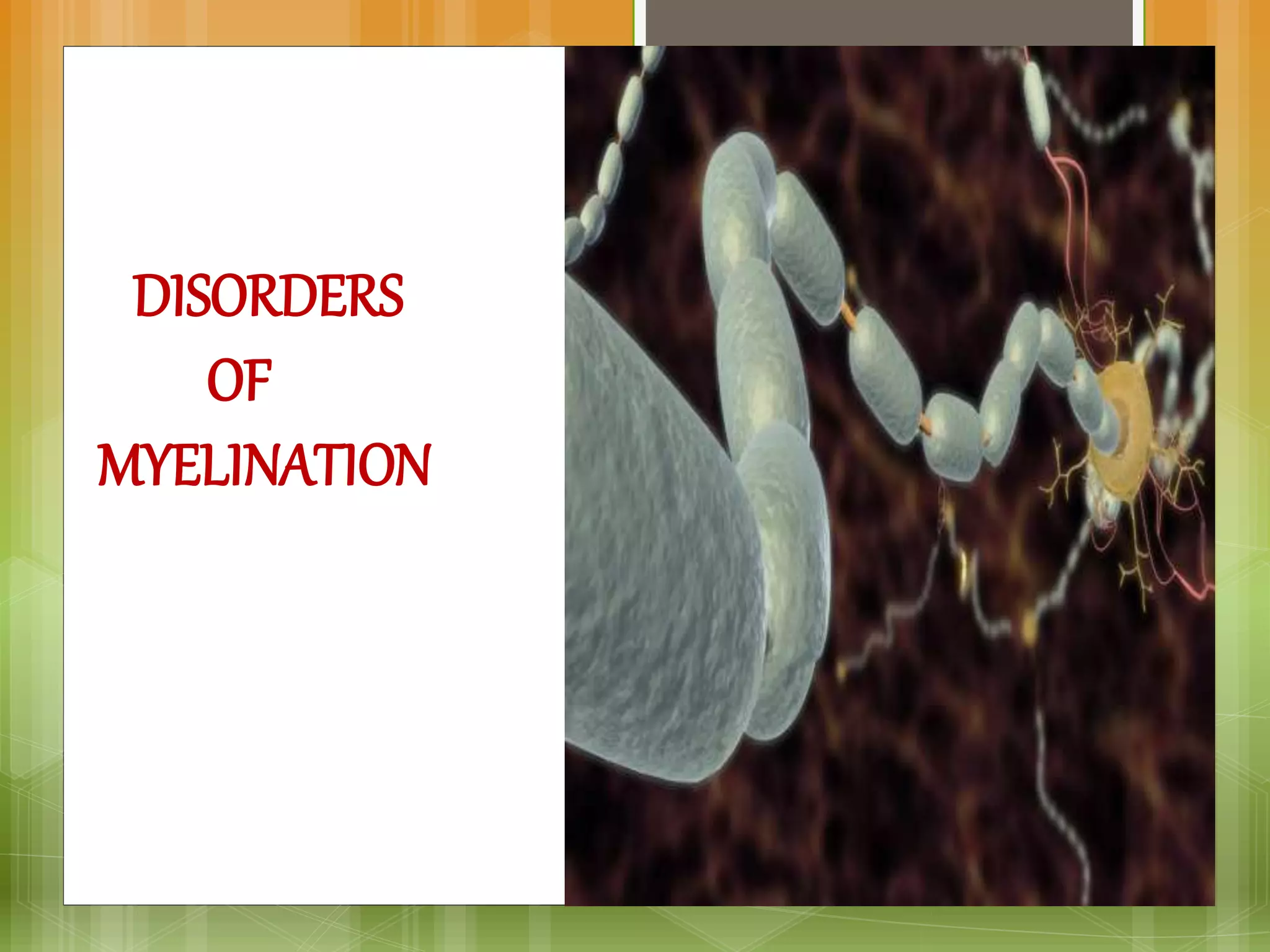 DISORDERS OF MYELINATION | PPTX