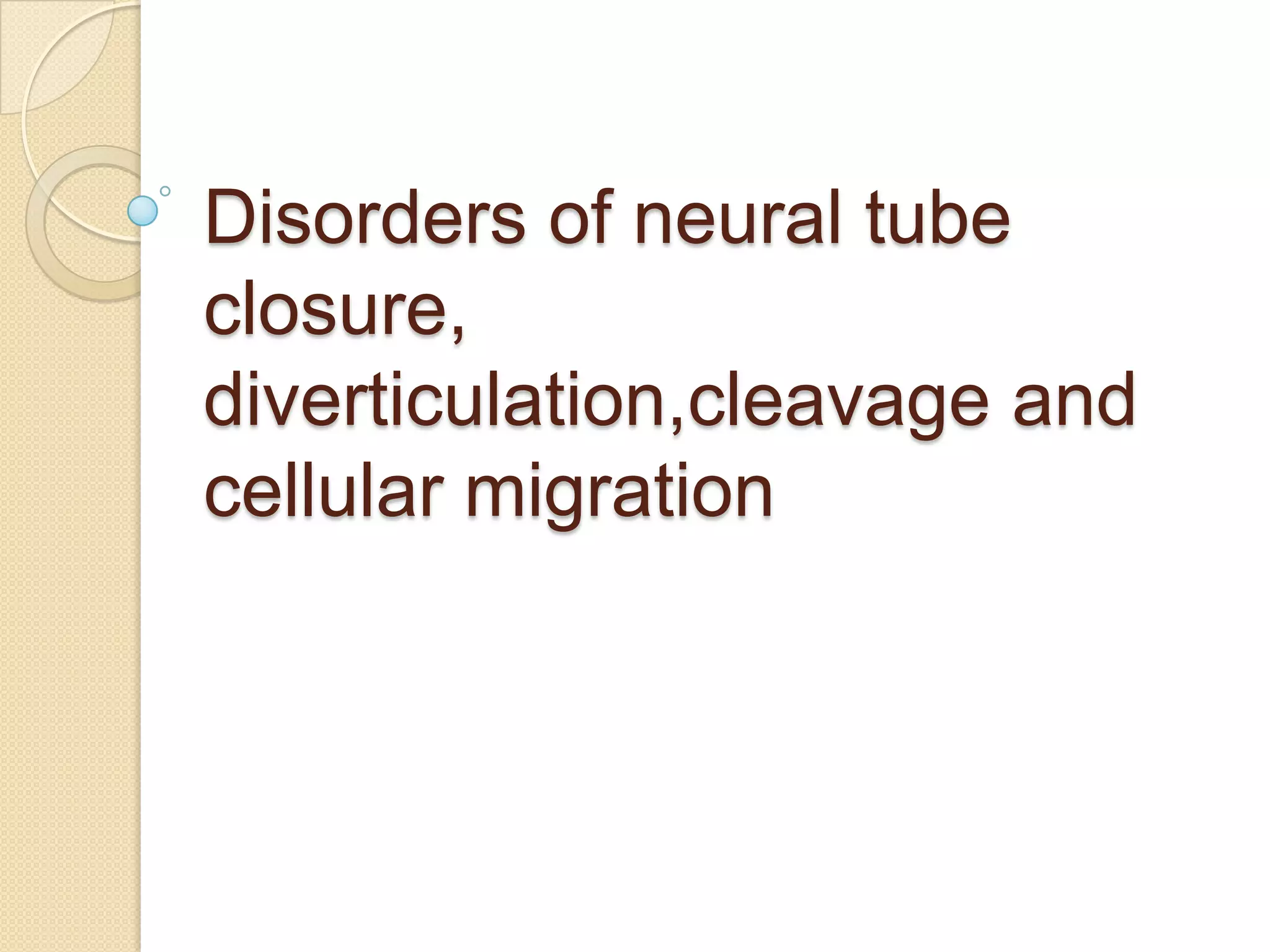 Disorders of neural tube closure and neuronal migration | PPTX