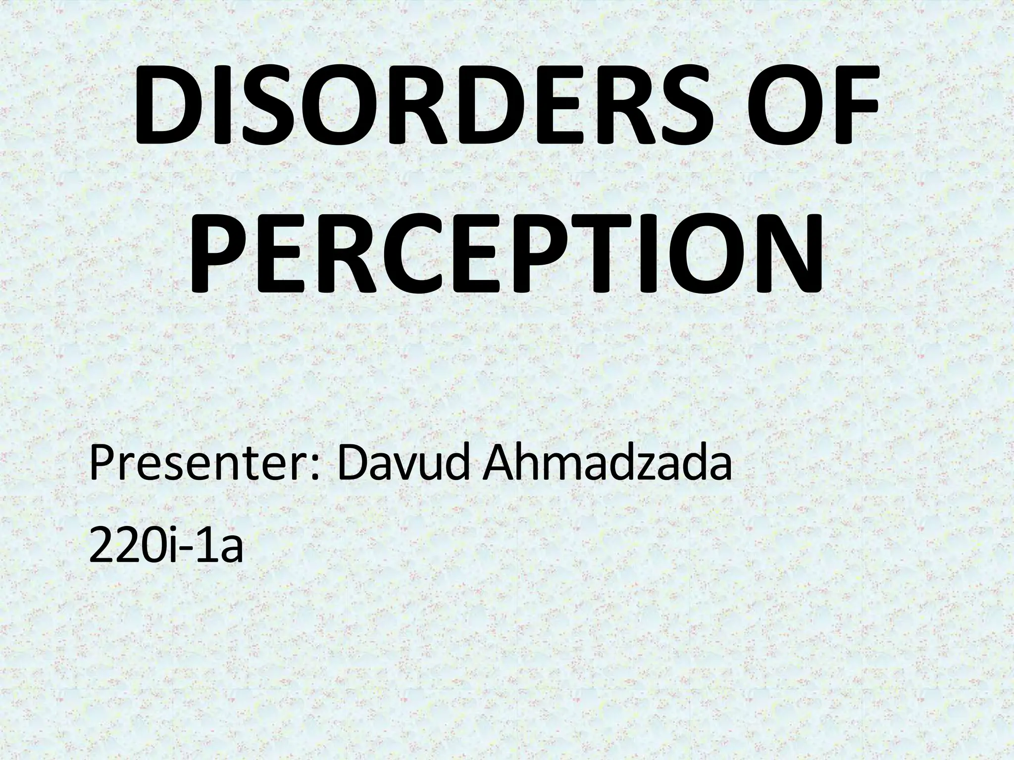 disordersofperceptionssdhshdjdh-170411200409.pptx