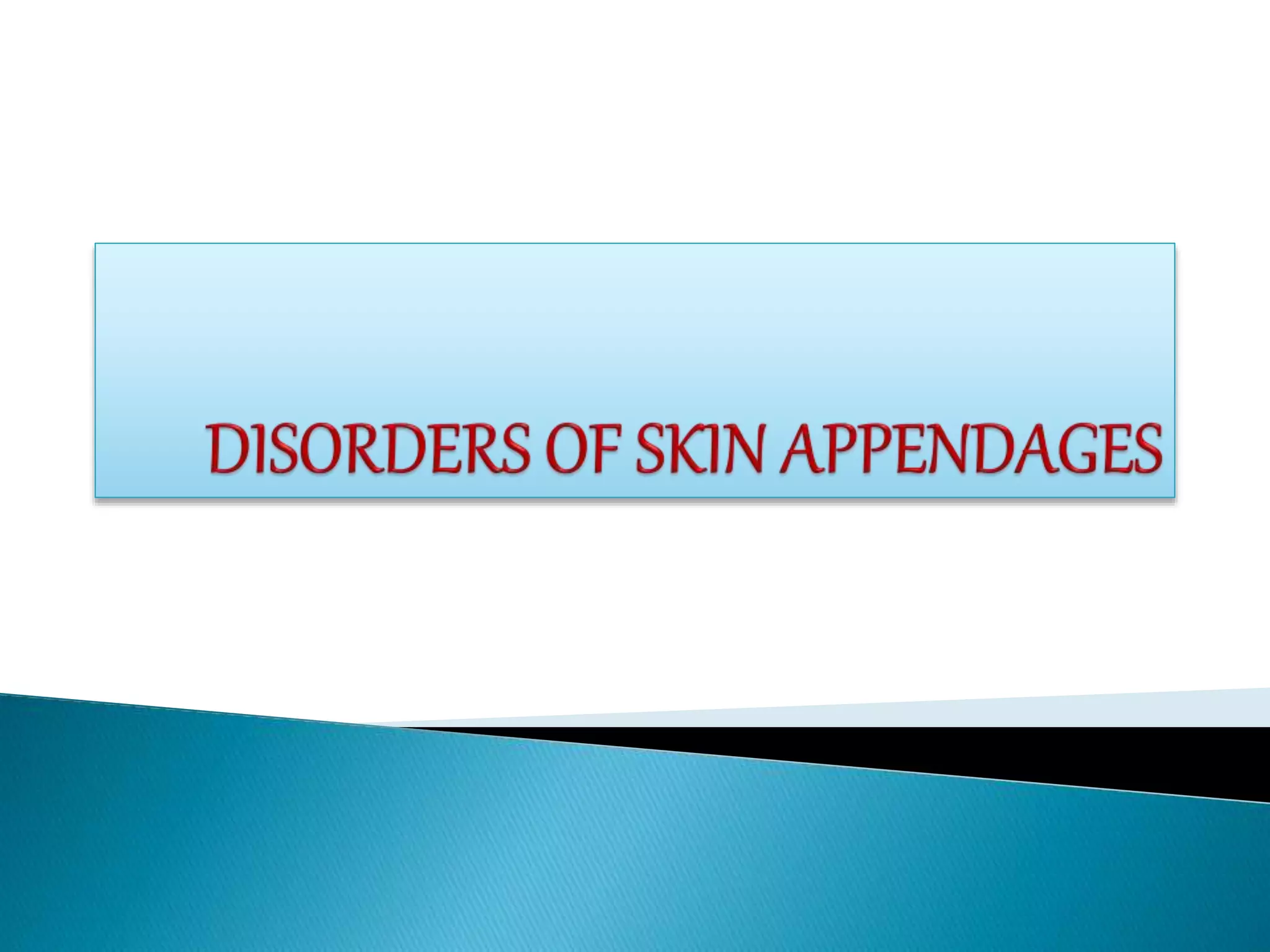 Disorders of skin appendages | PPTX