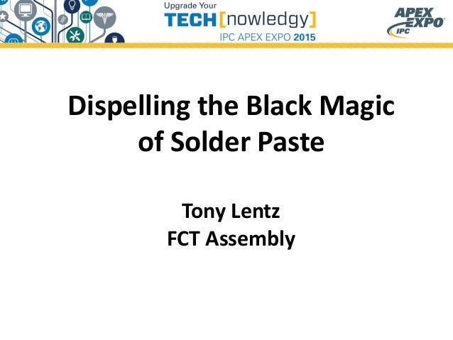 Dispelling-the-Black-Magic-of-Solder-Paste-presentation.pdf