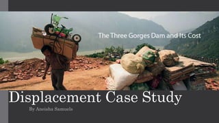 Displacement case study- three gorges, China | PPTX