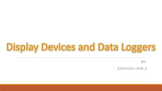 Display devices and data loggers | PPTX