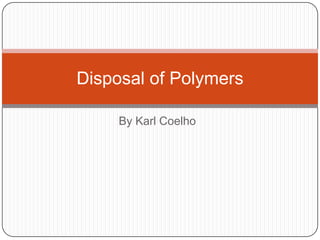 Disposal of Polymers | PPTX