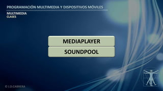 PROGRAMACIÓN ANDROID: MULTIMEDIA - LOS SONIDOS | PPTX