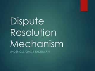 Dispute_Resolution_Customs_Excise under customs | PPTX