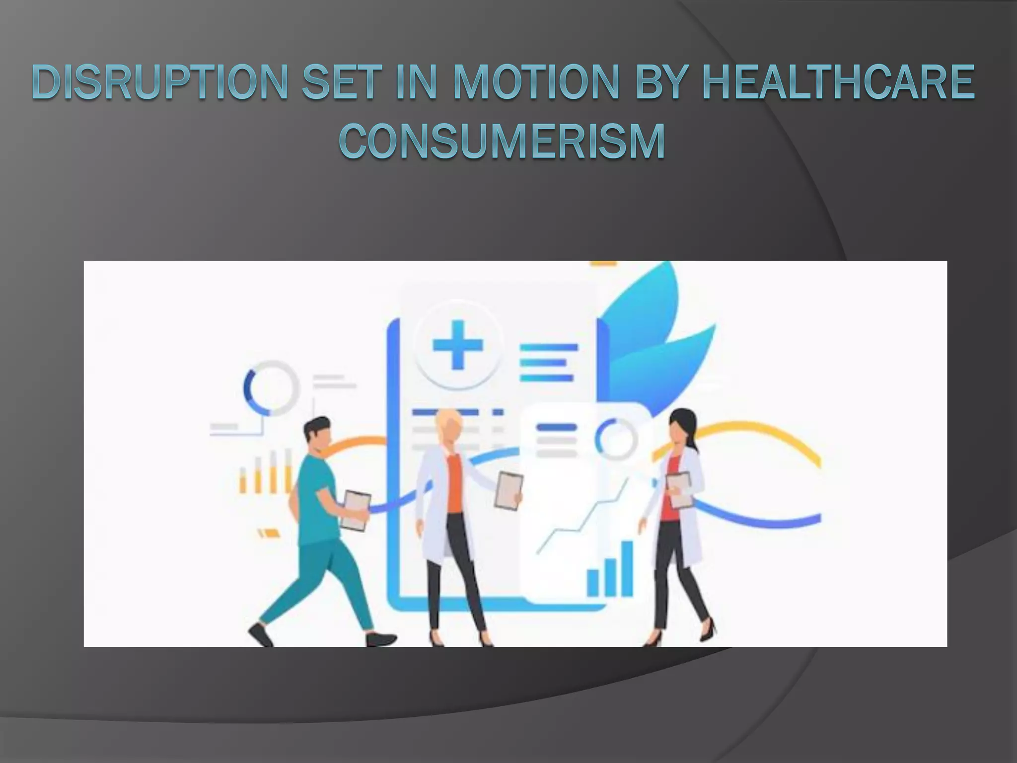 Disruption Set in Motion by Healthcare Consumerism.pdf