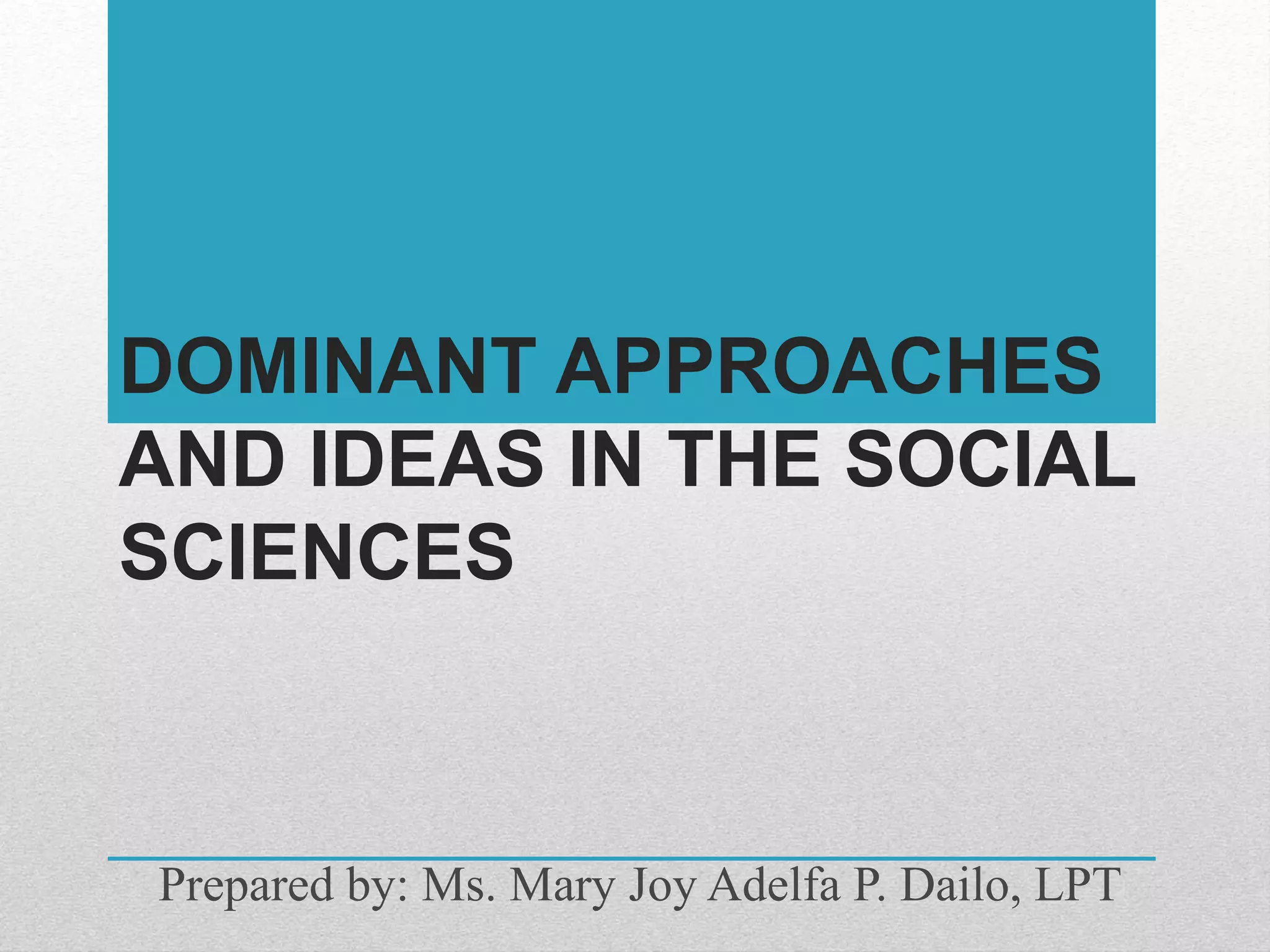 Diss lesson-5-dominant-approaches-and-ideas-in-social-sciences | PPTX