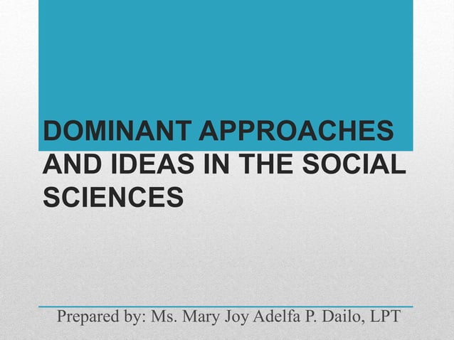 Diss lesson-5-dominant-approaches-and-ideas-in-social-sciences | PPTX