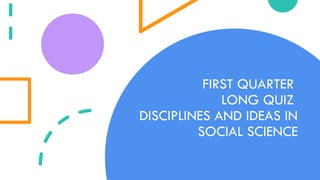 DISS 1Q LONG QUIZ INTRO TO SOCIAL SCIENCE | PPTX