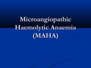 Microangiopathic Haemolytic Anaemia | PPT