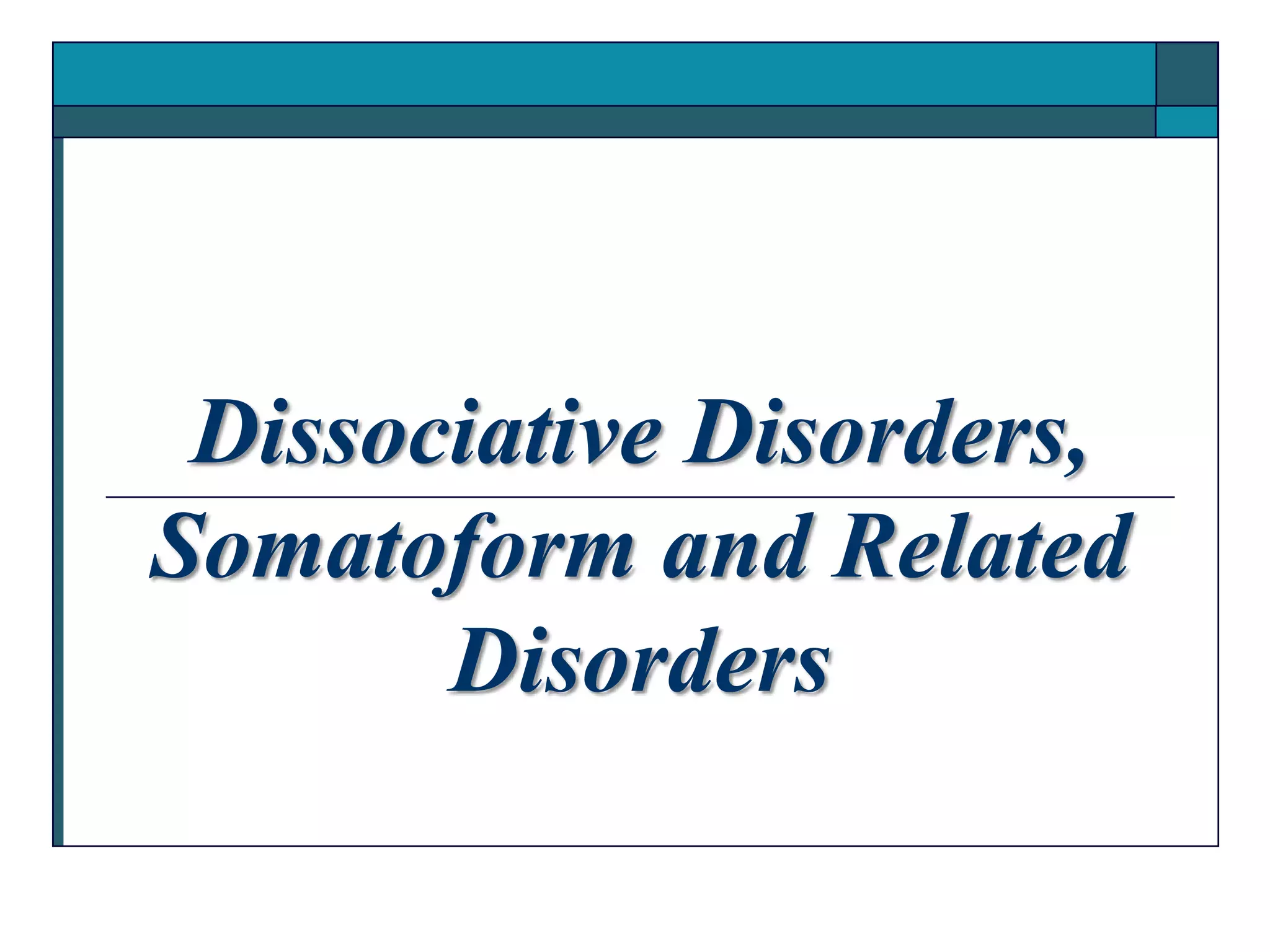 Dissociative Disorders, Somatoform and Related Disorders | PPTX