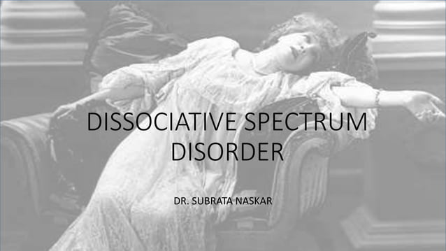 Dissociative spectrum disorder | PPTX | Brain and Nervous System ...