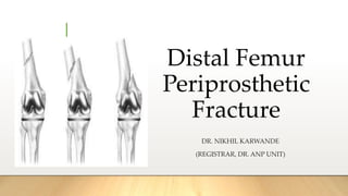 Distal Femur Periprosthetic Fracture.pptx