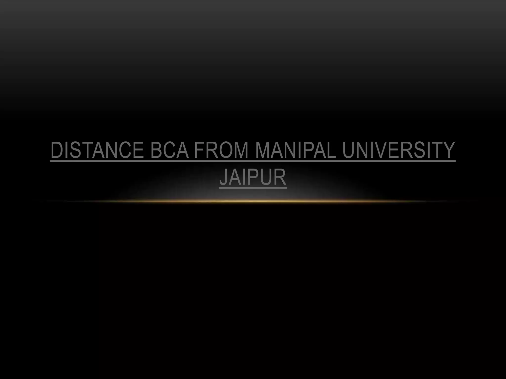Distance bca from manipal university jaipur | PPT