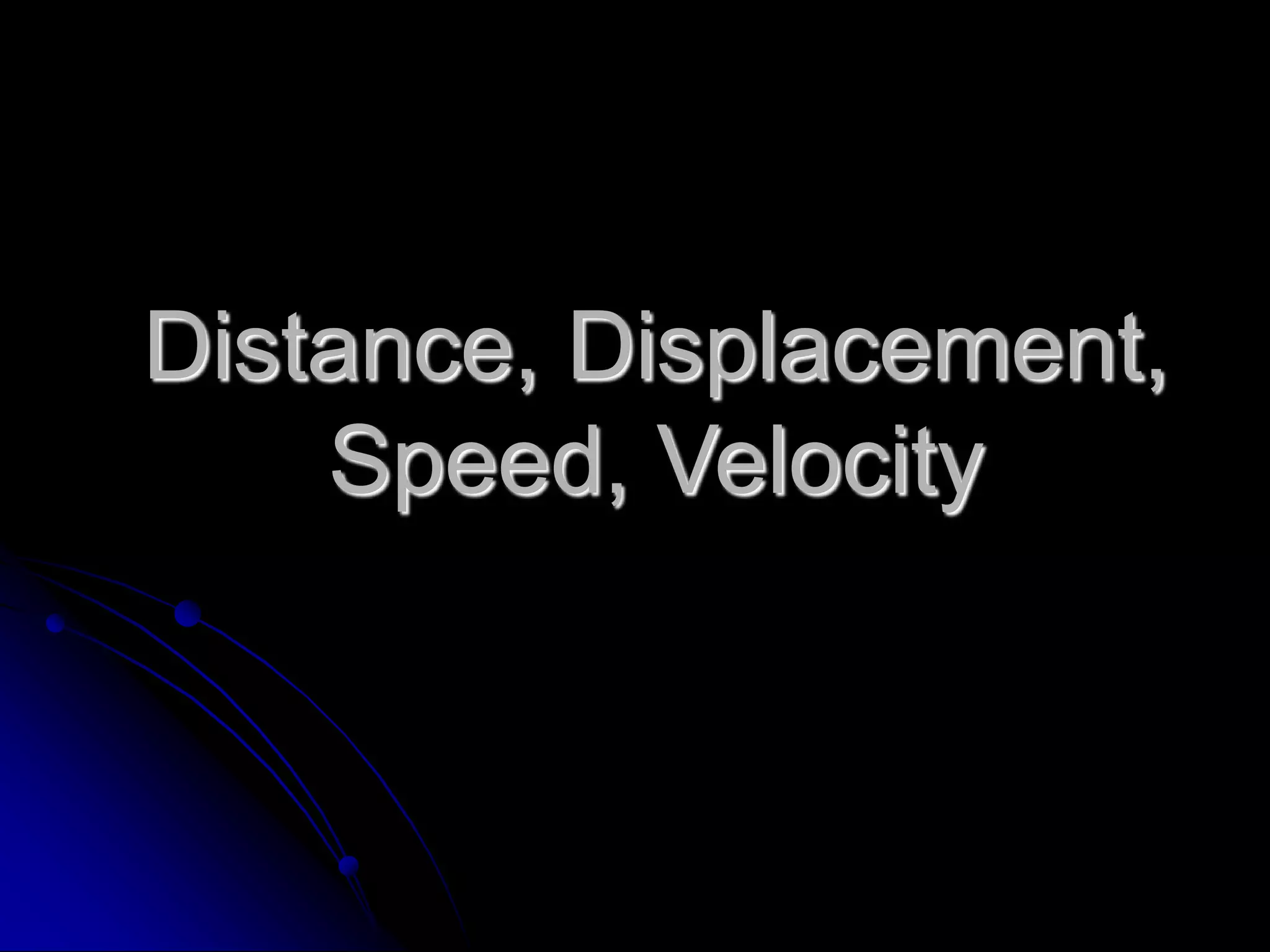 Distance,_Displacement,_Speed,_and_Velocity_.ppt | Physics | Science