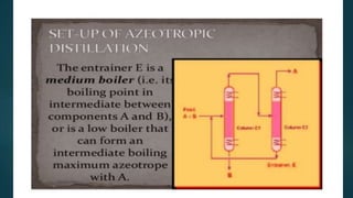 Distillation and azeotropic mixture | PPTX