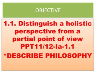 Distinguish a holistic perspective from a partial point of view.pptx