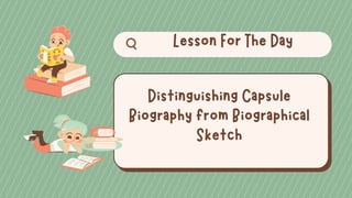 DISTINGUISHING CAPSULE BIOGRAPHY FROM BIOGRAPHICAL SKETCH [Autosaved ...