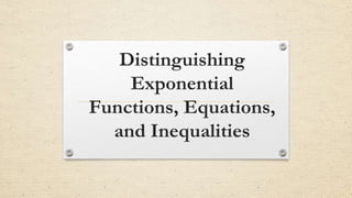 Distinguishing Exponential Functions, Equations, and Inequalities.pptx