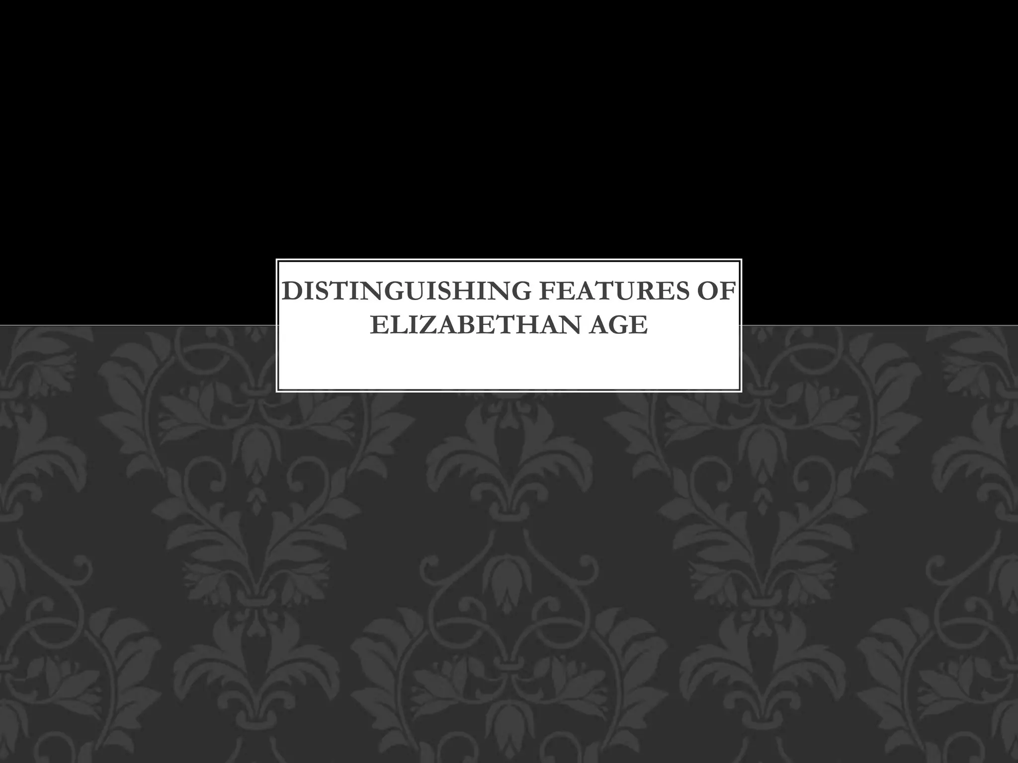 Distinguishing Features of Elizabethan Age.pptx