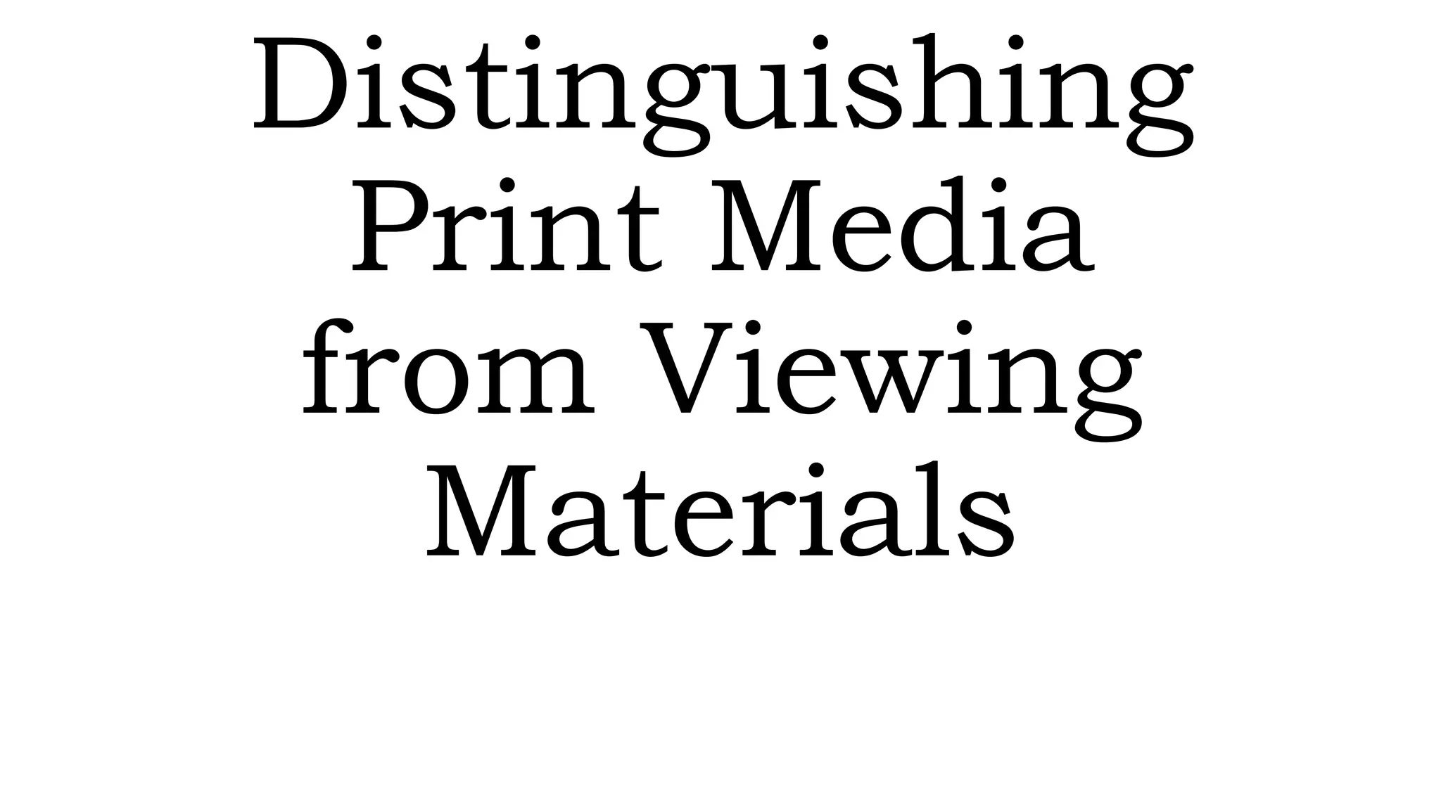 Distinguishing Print Media from Viewing Materials.pptx